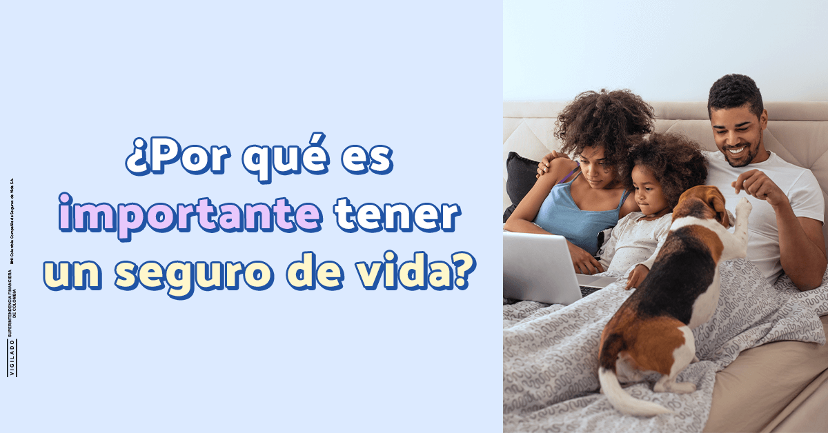 ¿Porqué es importante tener un seguro de vida? • BMI Ahorro Colombia